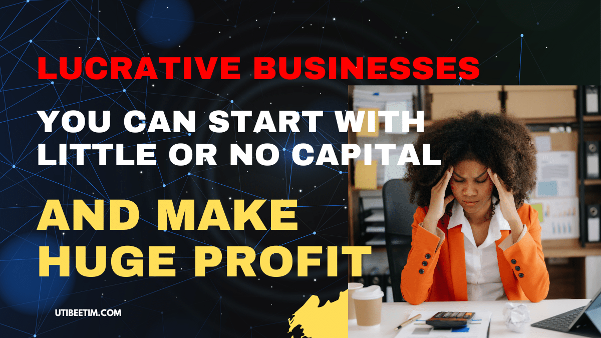 50 Lucrative Businesses You Can Start With Little Or No Capital