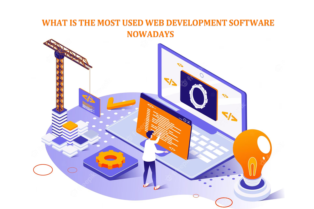 What Is The Most Used Web Development Software Nowadays?