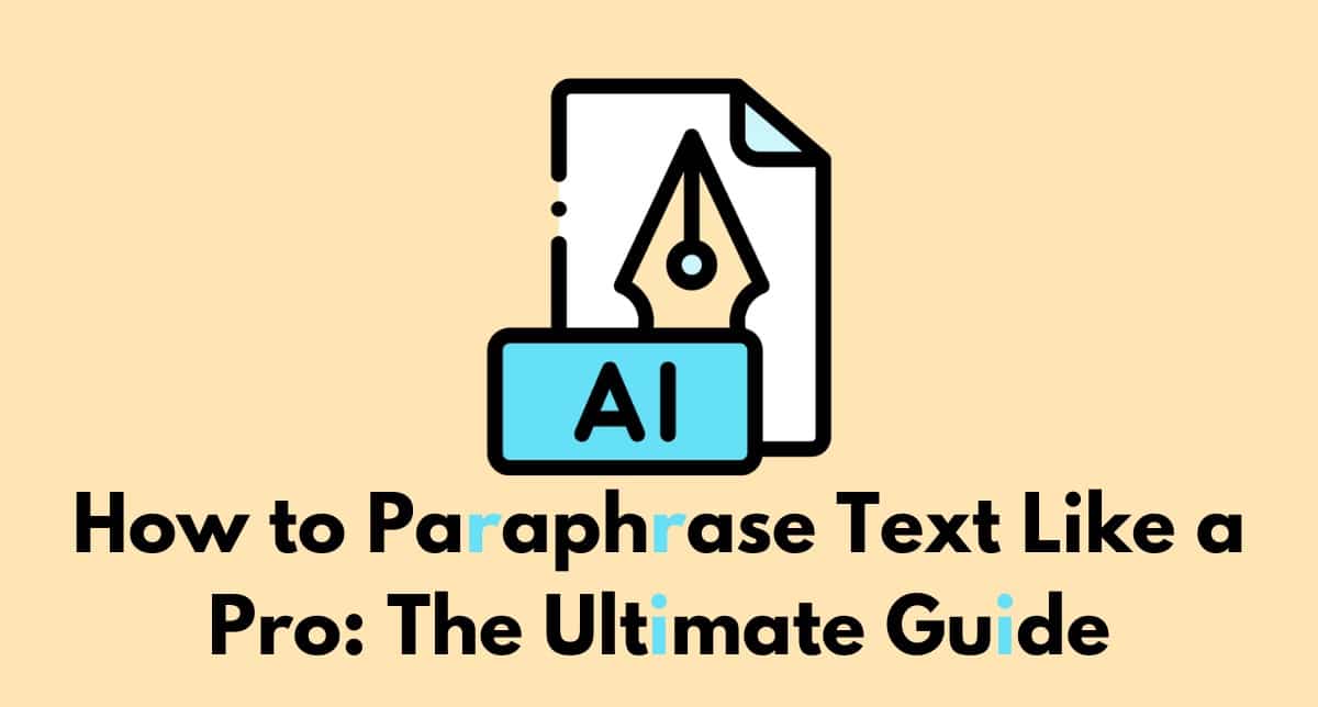 How To Paraphrase Like A Pro: The Ultimate Guide
